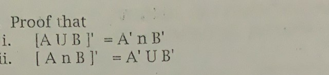 Solved Proof that i. (AUB)' = A' n B' [An B]' = A'U B' | Chegg.com
