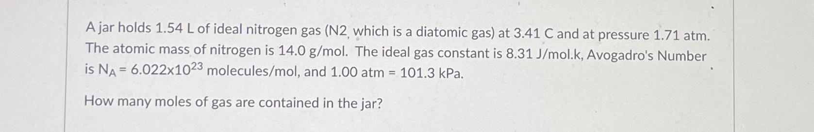 Solved A jar holds 1.54L of ideal nitrogen gas (N2, which is | Chegg.com