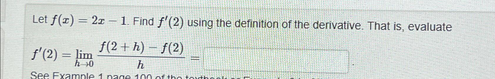 Solved Let f(x)=2x-1. ﻿Find f'(2) ﻿using the definition of | Chegg.com