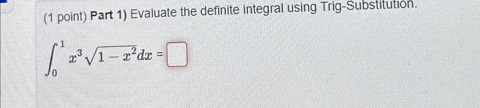 Solved (1 ﻿point) ﻿Part 1) ﻿Evaluate the definite integral | Chegg.com