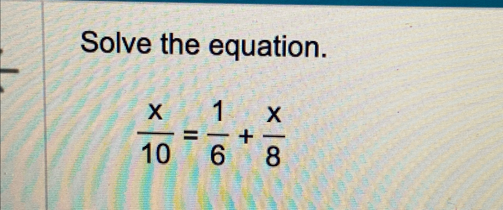 Solved Solve the equation.x10=16+x8 | Chegg.com