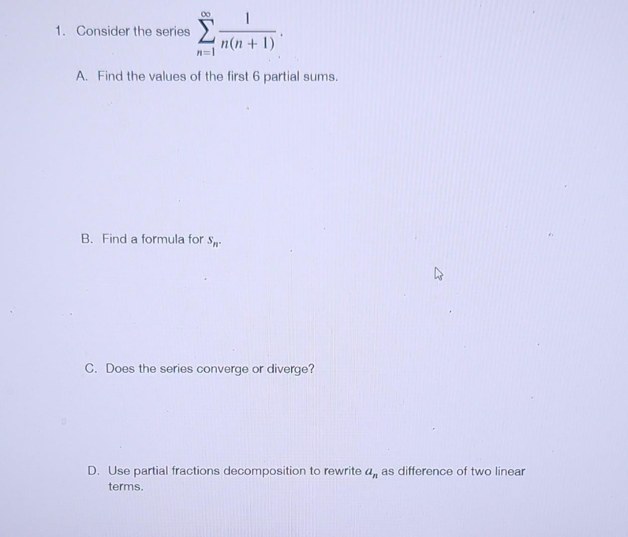Solved Consider the series ∑n=1∞n(n+1)1. A. Find the values | Chegg.com