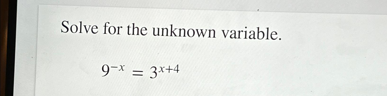 Solved Solve for the unknown variable.9-x=3x+4 | Chegg.com