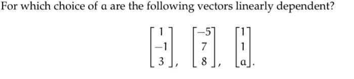 Solved For which choice of a are the following vectors | Chegg.com