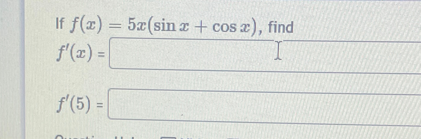Solved If f(x)=5x(sinx+cosx), ﻿findf'(x)=f'(5)= | Chegg.com