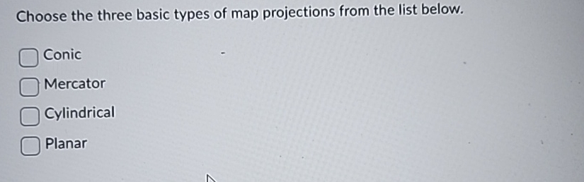 Solved Choose the three basic types of map projections from | Chegg.com