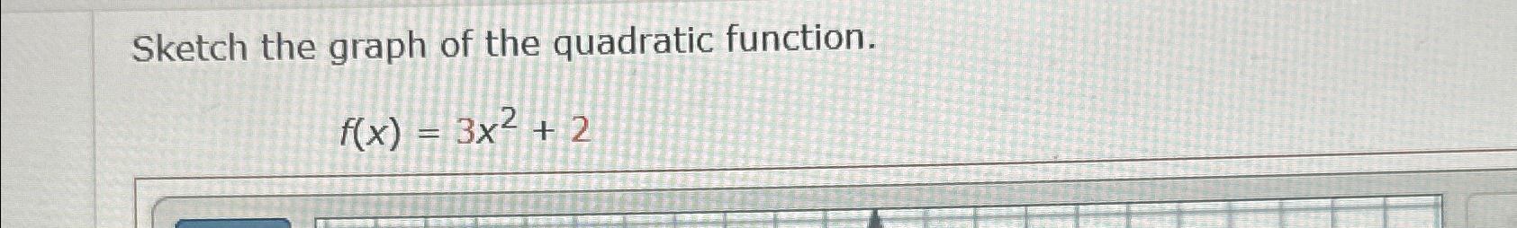 Solved Sketch the graph of the quadratic function.f(x)=3x2+2 | Chegg.com
