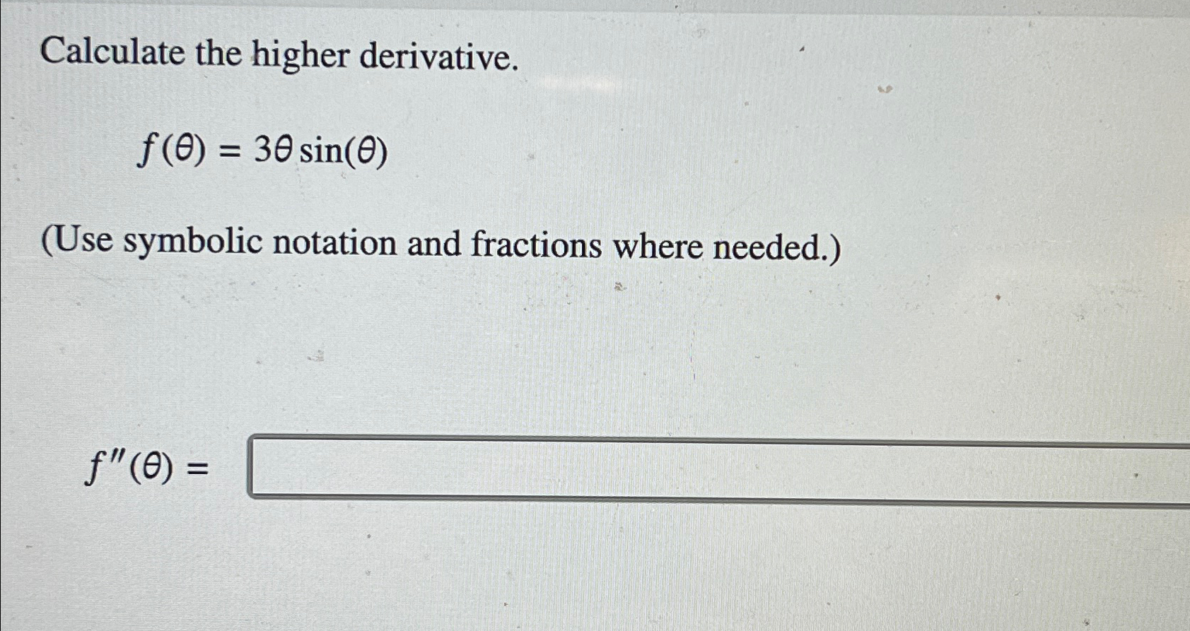 Calculate the higher derivative.f(θ)=3θsin(θ)(Use | Chegg.com