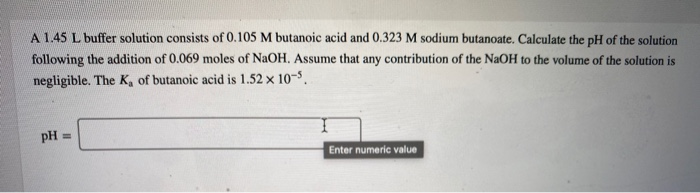 Solved A 1.45 L buffer solution consists of 0.105 M butanoic | Chegg.com