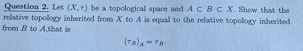 Solved Question 2. ﻿Let (x,τ) ﻿be a topological space and | Chegg.com