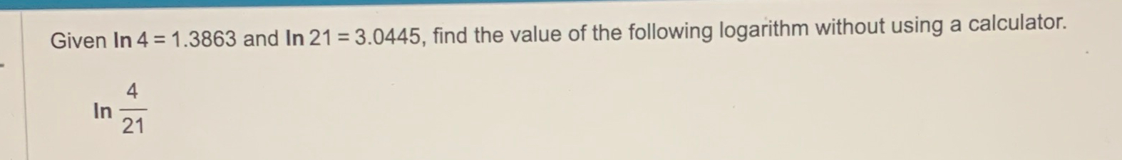 Solved Given ln4=1.3863 ﻿and ln21=3.0445, ﻿find the value of | Chegg.com