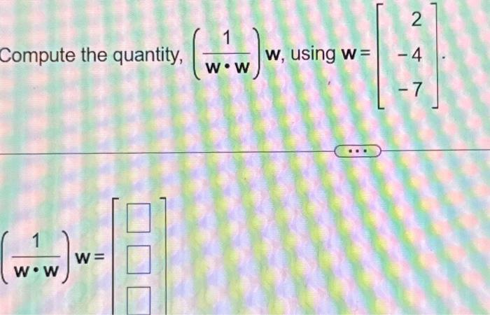 Solved Compute the quantity, 1 ww) W W W= 1 (wów w, using w= | Chegg.com