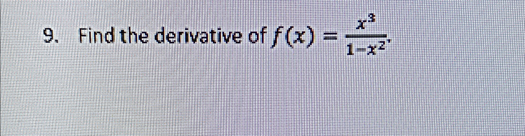 Solved Find the derivative of f(x)=x31-x2 | Chegg.com