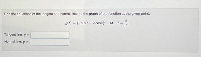 Solved Find the equations of the tangent and normal lines to | Chegg.com