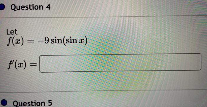 Solved f(x)=−9sin(sinx) f′(x)= Ouestion 5 | Chegg.com