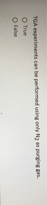 Solved TGA experiments can be performed using only N2 as | Chegg.com