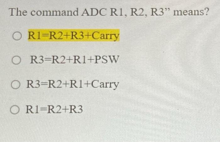 Solved The command ADC R1, R2, R3" means? R1=R2+R3+ Carry | Chegg.com