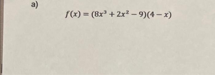 Solved f(x)=(8x3+2x2−9)(4−x) | Chegg.com