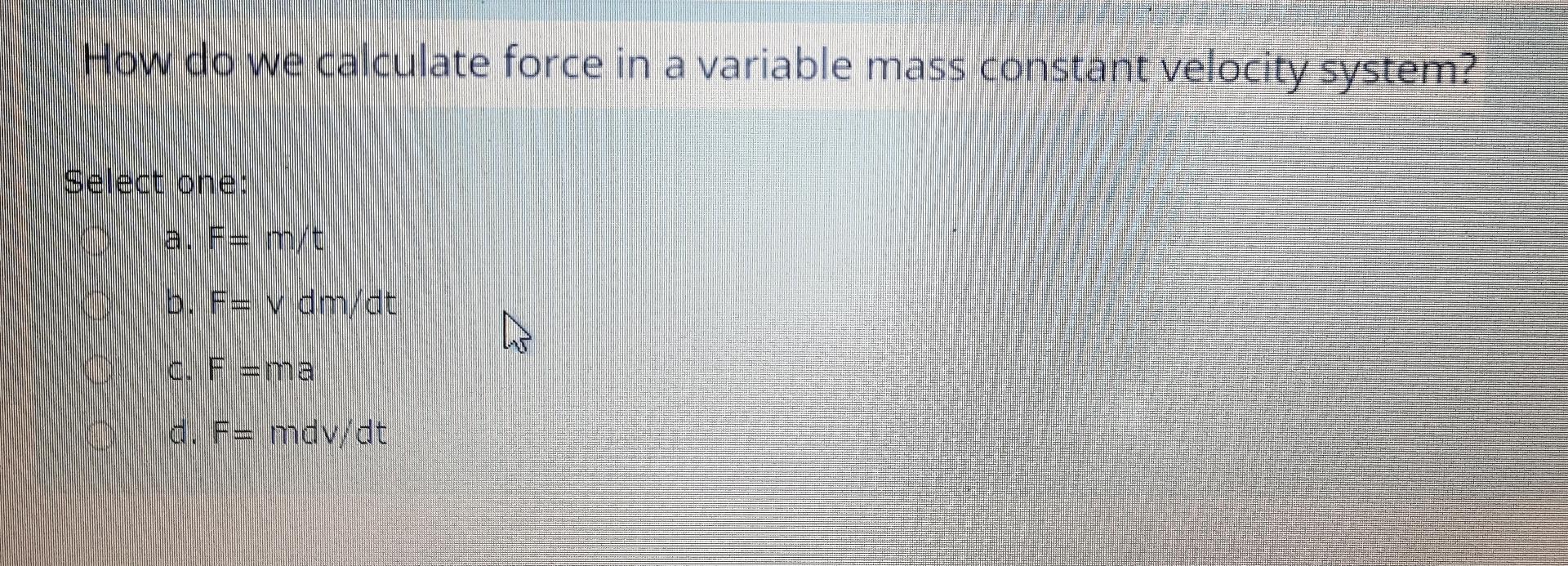 Solved How do we calculate force in a variable mass constant | Chegg.com