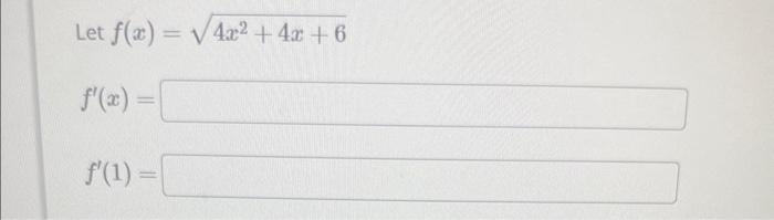 Solved Let f(x)=4x2+4x+6 f′(x)= f′(1)= | Chegg.com