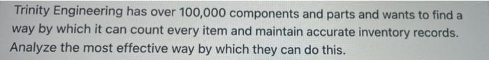 Solved Trinity Engineering has over 100,000 components and | Chegg.com