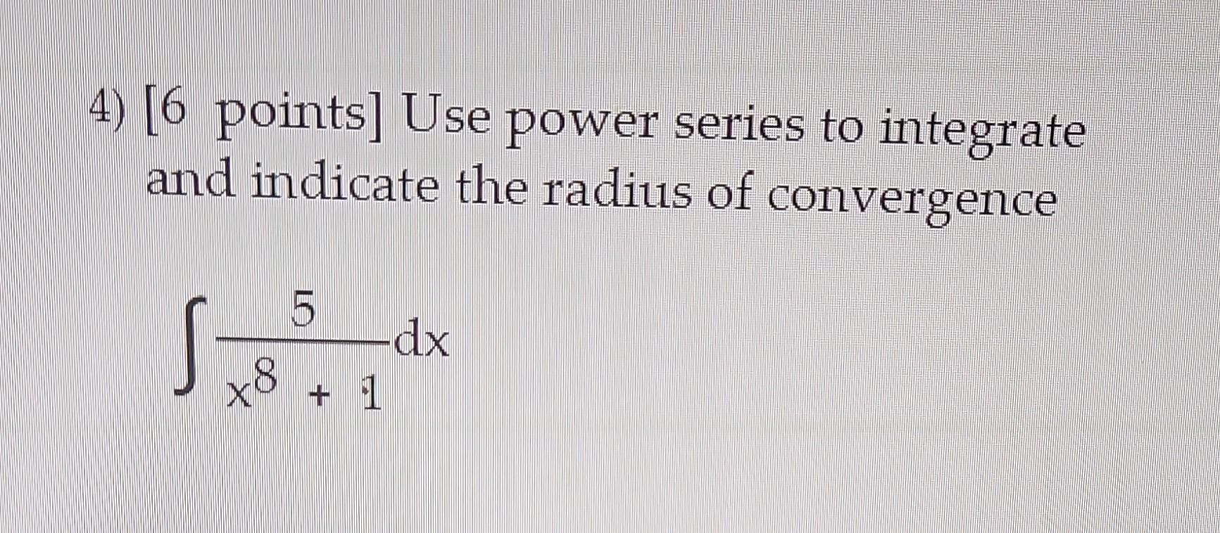 Solved 4) [6 points] Use power series to integrate and | Chegg.com