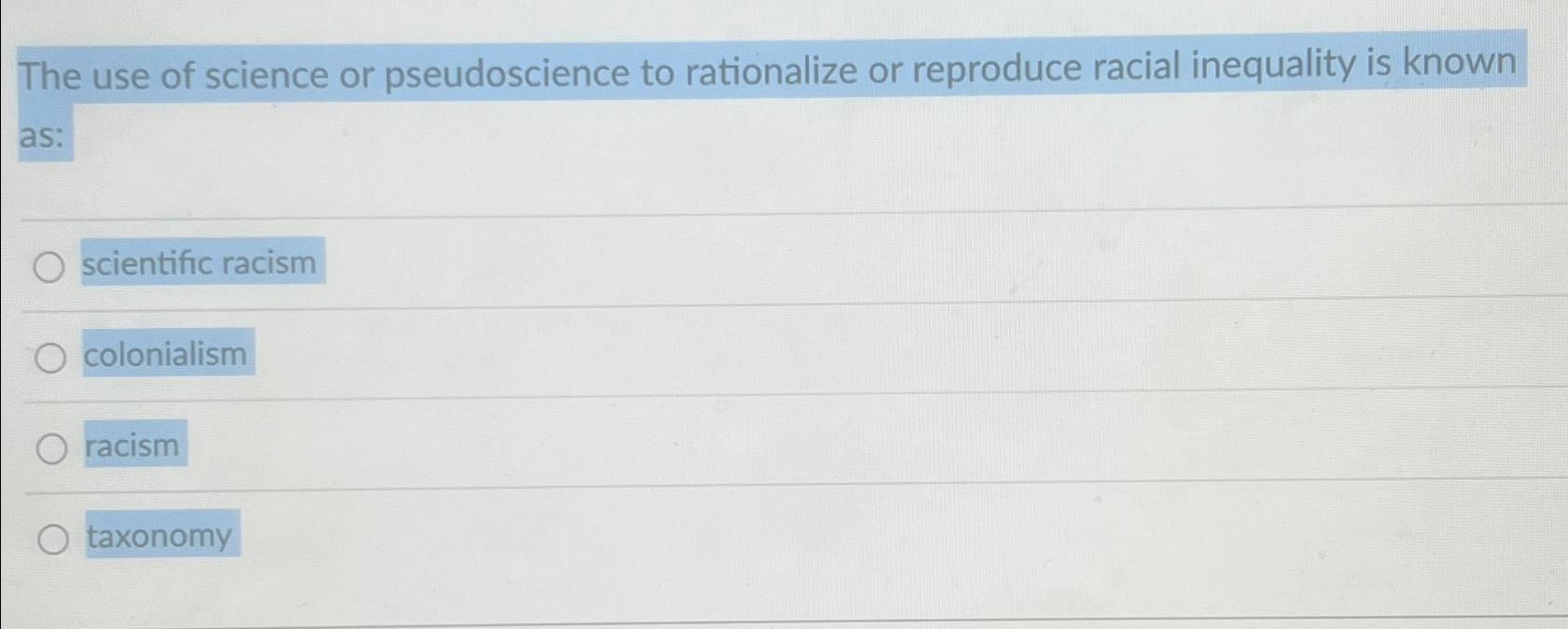 Solved The use of science or pseudoscience to rationalize or | Chegg.com