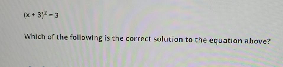Solved (x + 3)2 = 3 Which of the following is the correct | Chegg.com