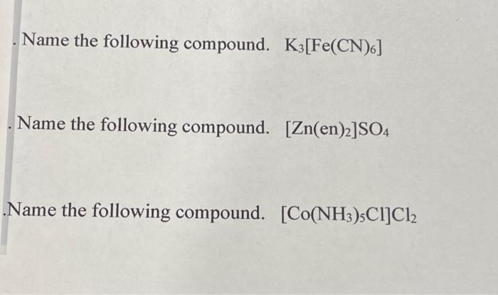 Solved Name the following compound. K3[Fe(CN)6] Name the | Chegg.com