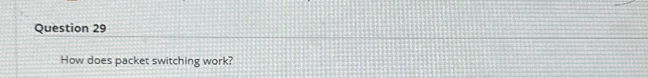 Solved Question 29How does packet switching work? | Chegg.com