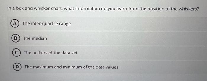 Solved In a box and whisker chart, what information do you | Chegg.com