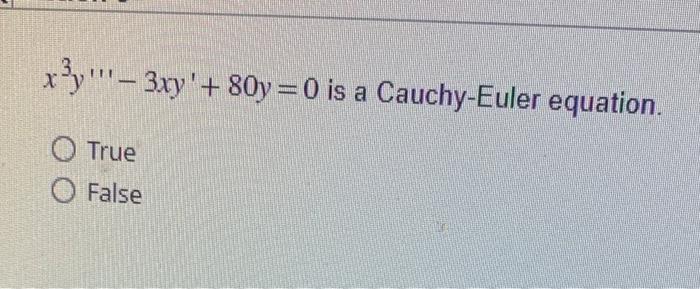 Solved x3y′′′−3xy′+80y=0 is a Cauchy-Euler equation. True | Chegg.com