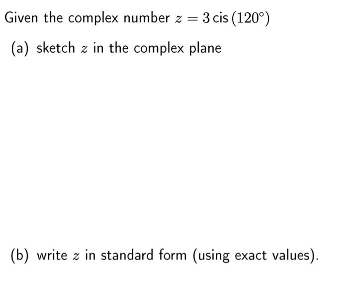 Solved Given the complex number z = 3 cis (120°) (a) sketch | Chegg.com