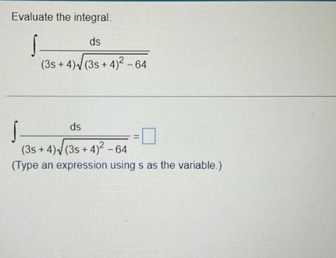 Solved Evaluate the integral.∫﻿﻿ds(3s+4)(3s+4)2-642(Type an | Chegg.com