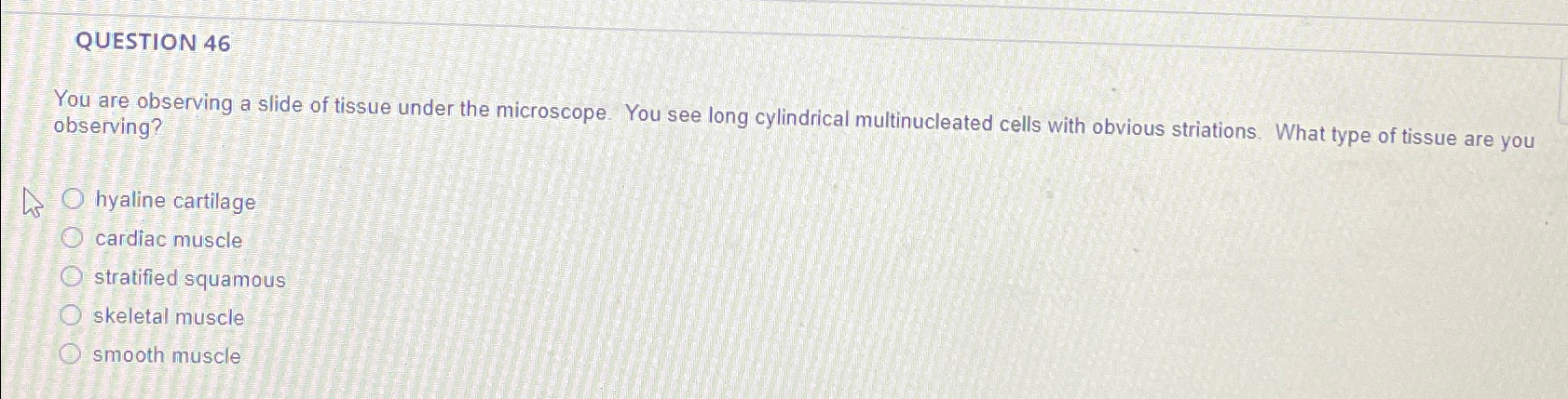 Solved QUESTION 46You are observing a slide of tissue under | Chegg.com