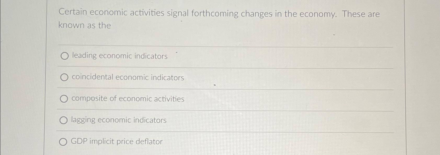 Solved Certain economic activities signal forthcoming | Chegg.com