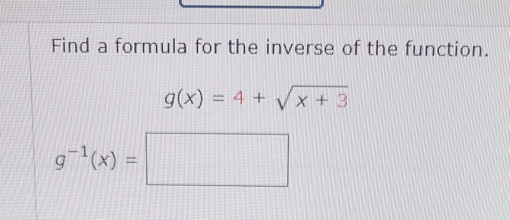 Solved Find a formula for the inverse of the function. | Chegg.com