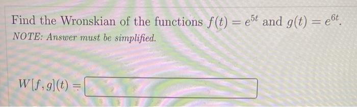Solved Find the Wronskian of the functions f(t)=e5t and | Chegg.com