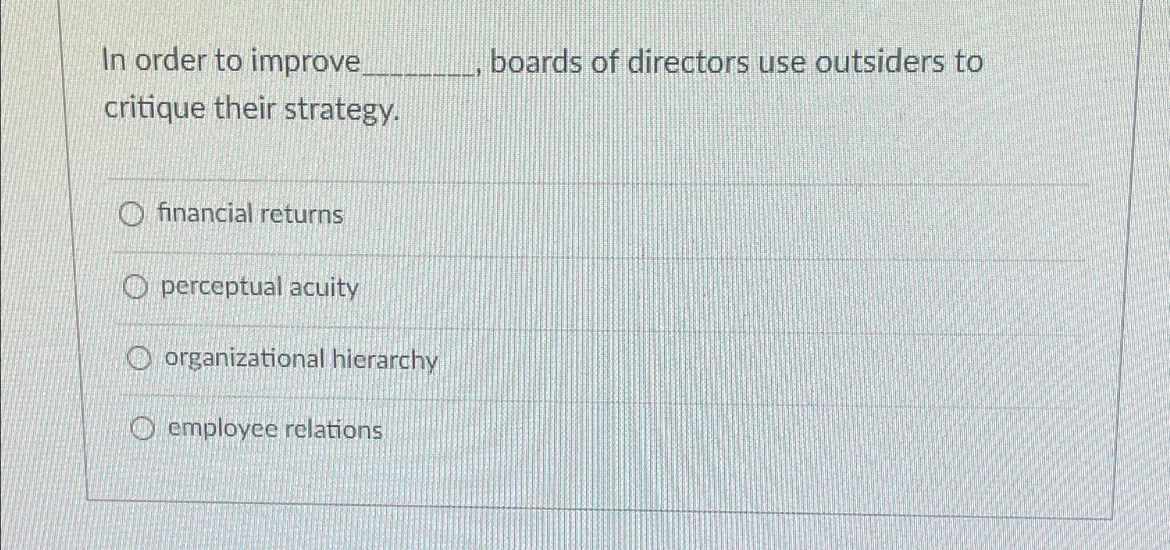 Solved In order to improve boards of directors use outsiders | Chegg.com