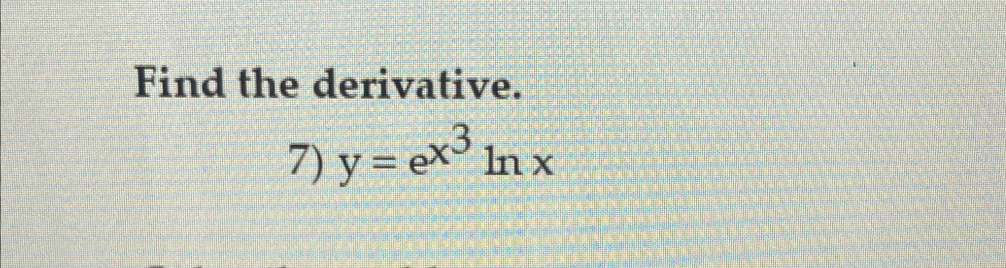Solved Find the derivative.y=ex3lnx | Chegg.com