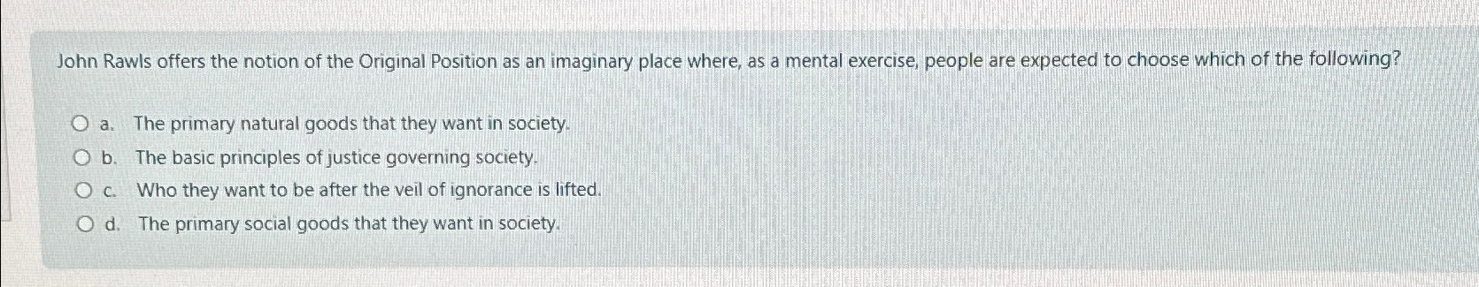 Solved John Rawls offers the notion of the Original Position | Chegg.com