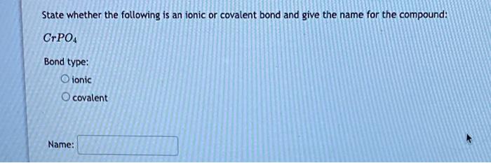 Solved State whether the following is an ionic or covalent | Chegg.com