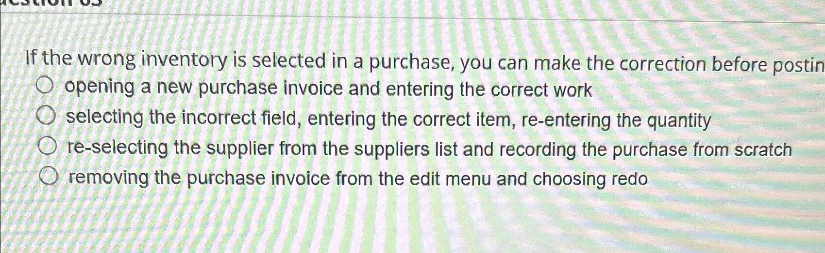 Solved If the wrong inventory is selected in a purchase, you | Chegg.com