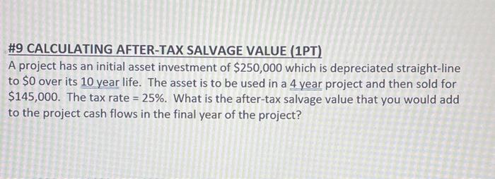 Solved \#9 CALCULATING AFTER-TAX SALVAGE VALUE (1PT) A | Chegg.com