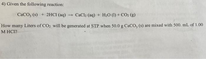 Solved 4) Given the following reaction: CaCO3 (s) + 2HCl(aq) | Chegg.com