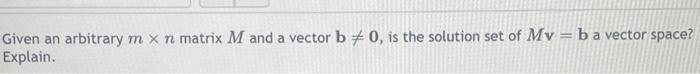 Solved Given an arbitrary m×n matrix M and a vector b =0, is | Chegg.com
