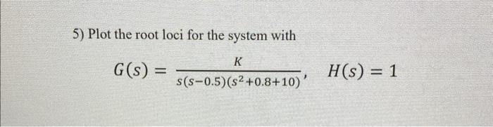 Solved 5) Plot the root loci for the system with | Chegg.com