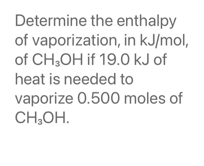 Solved Determine the enthalpy of vaporization, in kJ/mol, of | Chegg.com
