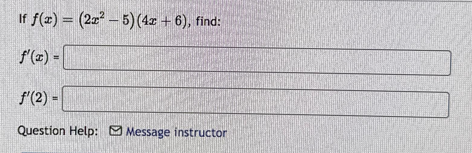 Solved If f(x)=(2x2-5)(4x+6), ﻿find:f'(x)=f'(2)=Question | Chegg.com