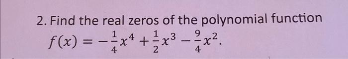 Solved 2. Find the real zeros of the polynomial function | Chegg.com